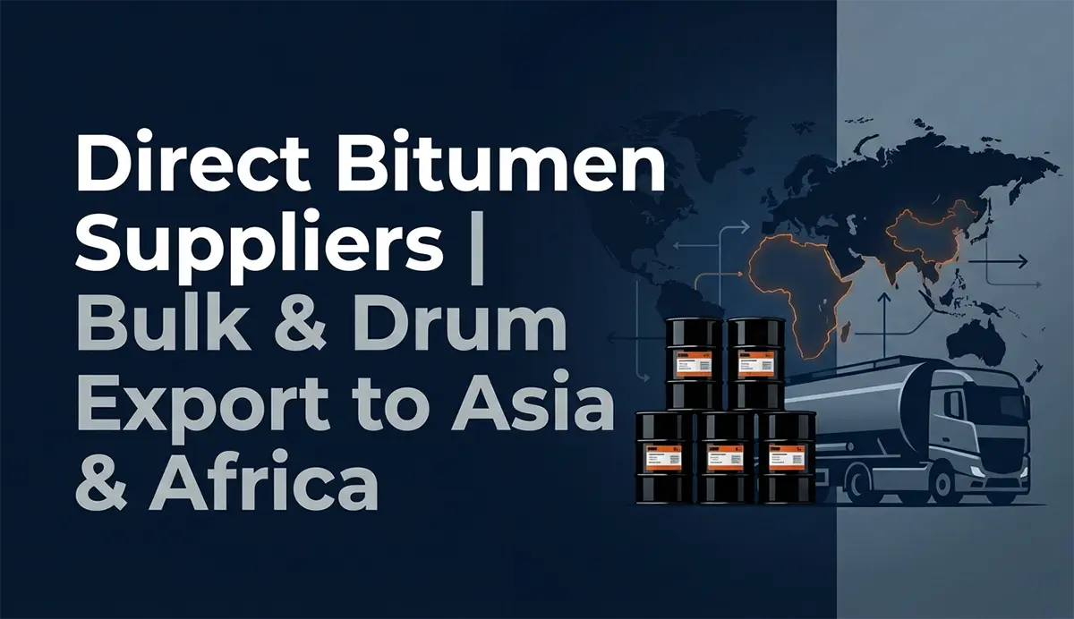 Direct Bitumen Suppliers | Bulk & Drum Export to Asia/Africa
